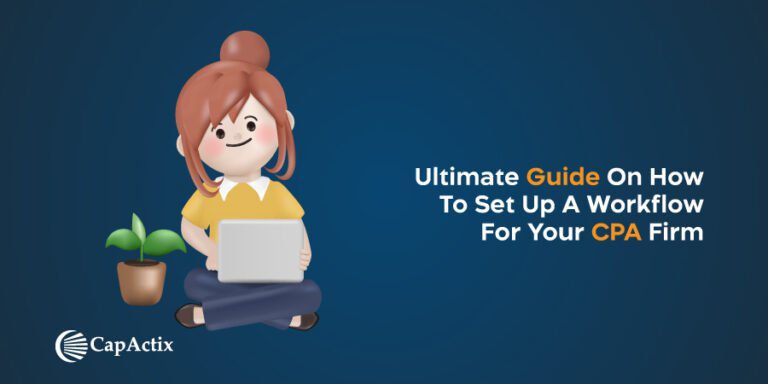 Ultimate Guide On How To Set Up A Workflow For Your CPA Firm - CapActix